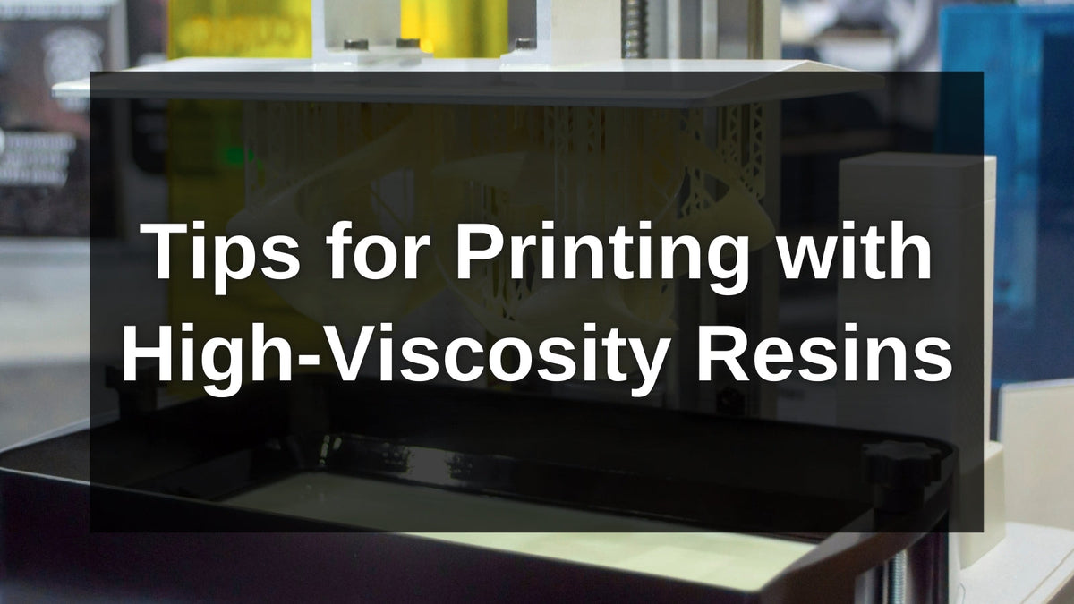 Tips for Printing with High-Viscosity 3d printing resins
